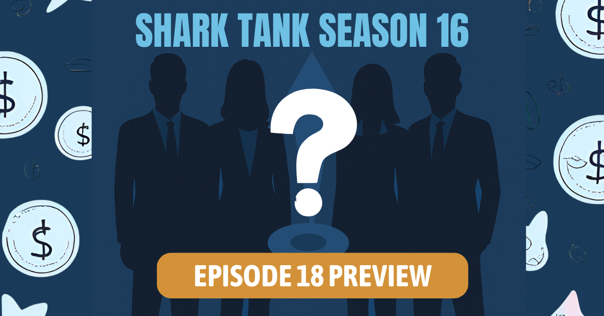 Shark Tank Season 16 Episode 18 Preview: Airs May 2, 2025 - Shark Tank Blog